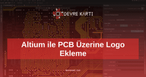 Altium Ile PCB Üzerine Logo Ekleme - Devre Kartı